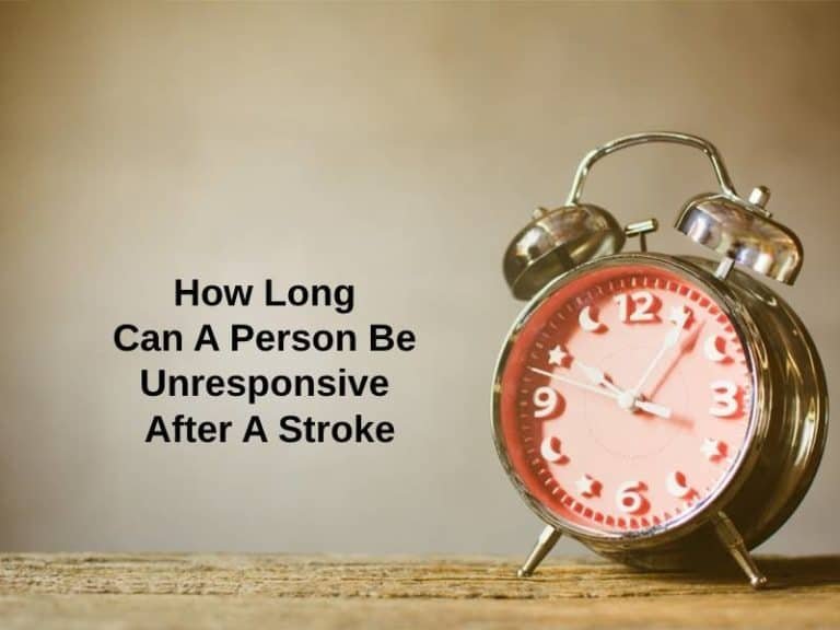 How Long Can A Person Be Unresponsive After A Stroke And Why