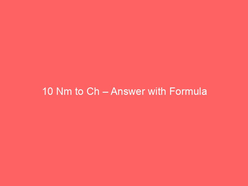10 Nm to Ch – Answer with Formula