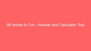 152.4 Cm to Inches – Answer and Calculator Tool