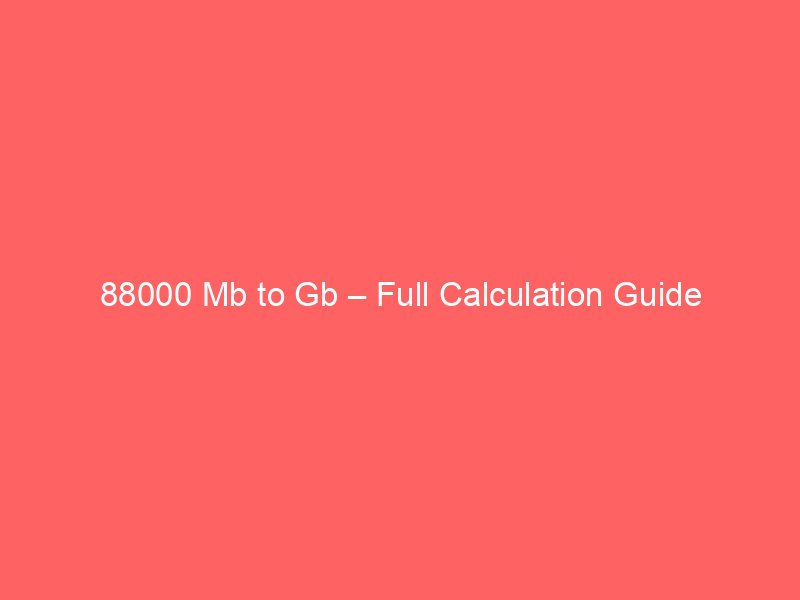 88000 Mb to Gb – Full Calculation Guide